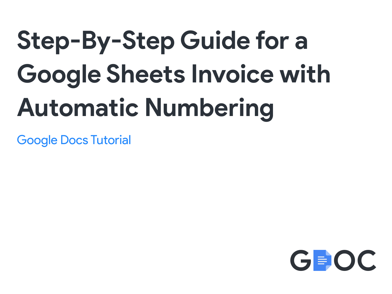 Step-By-Step Guide for a Google Sheets Invoice with Automatic Numbering